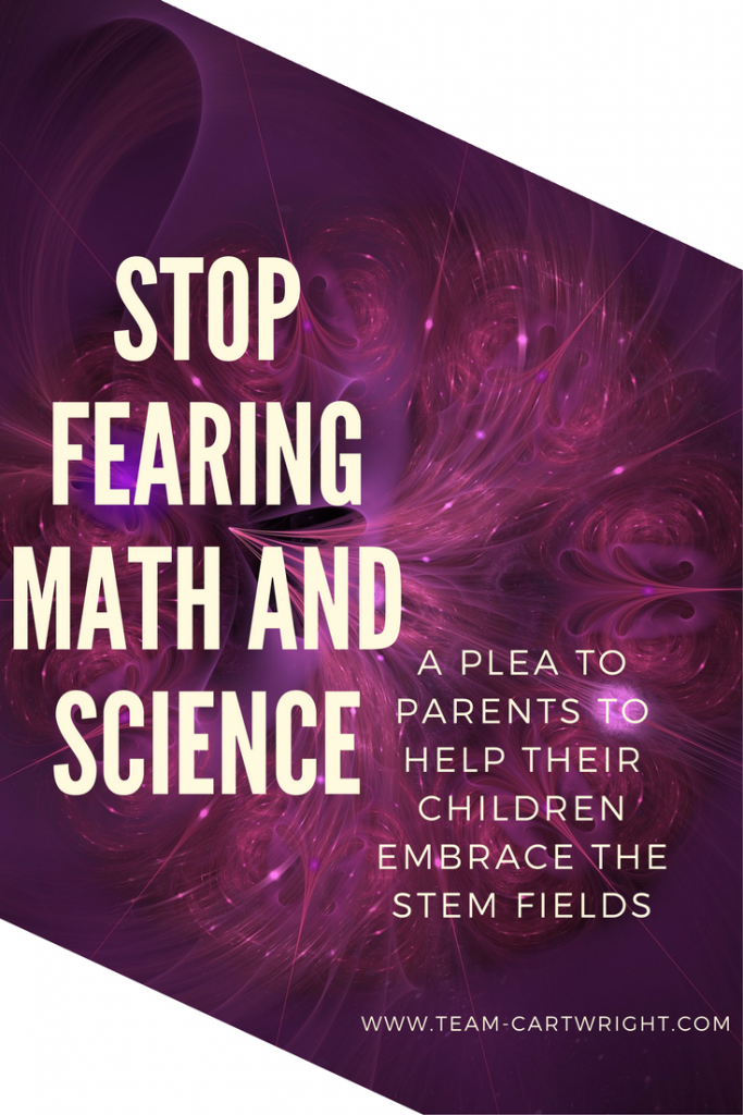 Stop Fearing Math and Science (A plea to parents to help their children ...