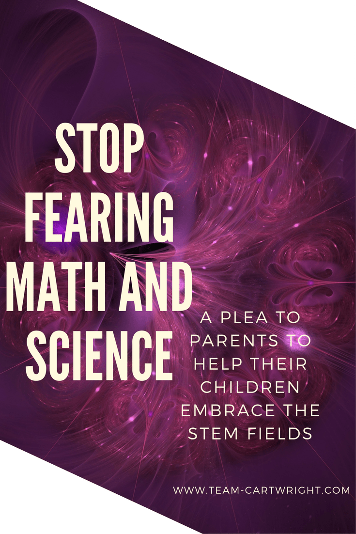 Stop Fearing Math and Science (A plea to parents to help their children ...