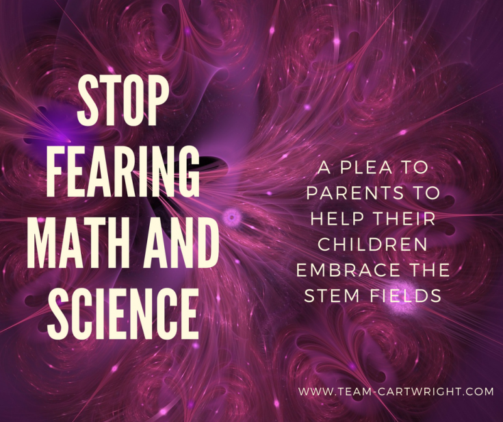 Stop Fearing Math and Science (A plea to parents to help their children ...