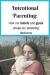 Intentional Parenting: How our beliefs and goals shape our parenting ...