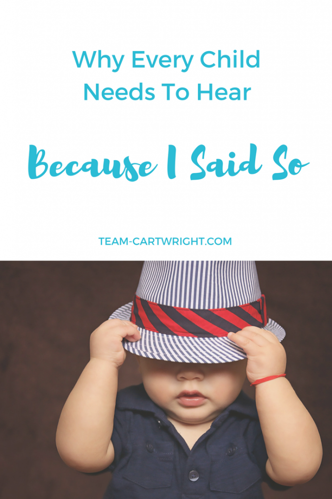 Why Every Child Needs To Hear 'Because I said so.' - Team Cartwright