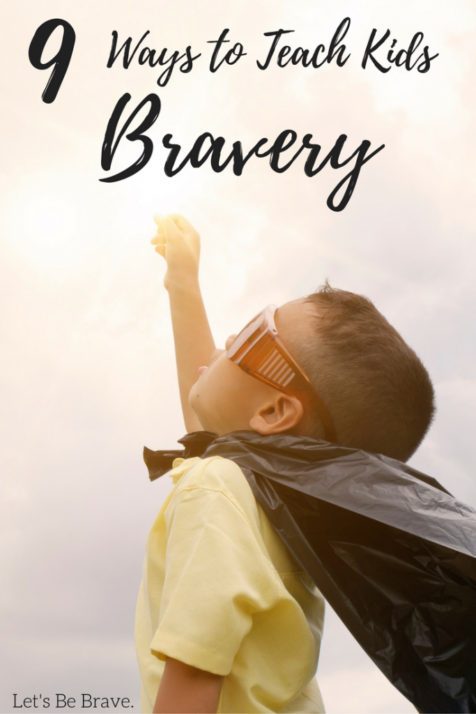 9 Ways To Teach Your Kids Bravery - Team Cartwright
